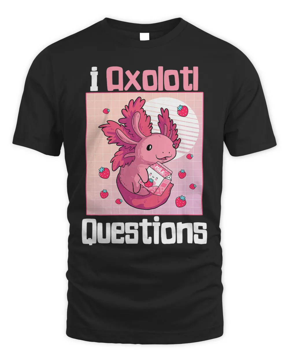 Axolotl Lover I Axolotl Questions Funny AXOLOTL Kawaii Strawberry Milk ... Axolotl Lover I Axolotl Questions Funny AXOLOTL Kawaii Strawberry Milk ...