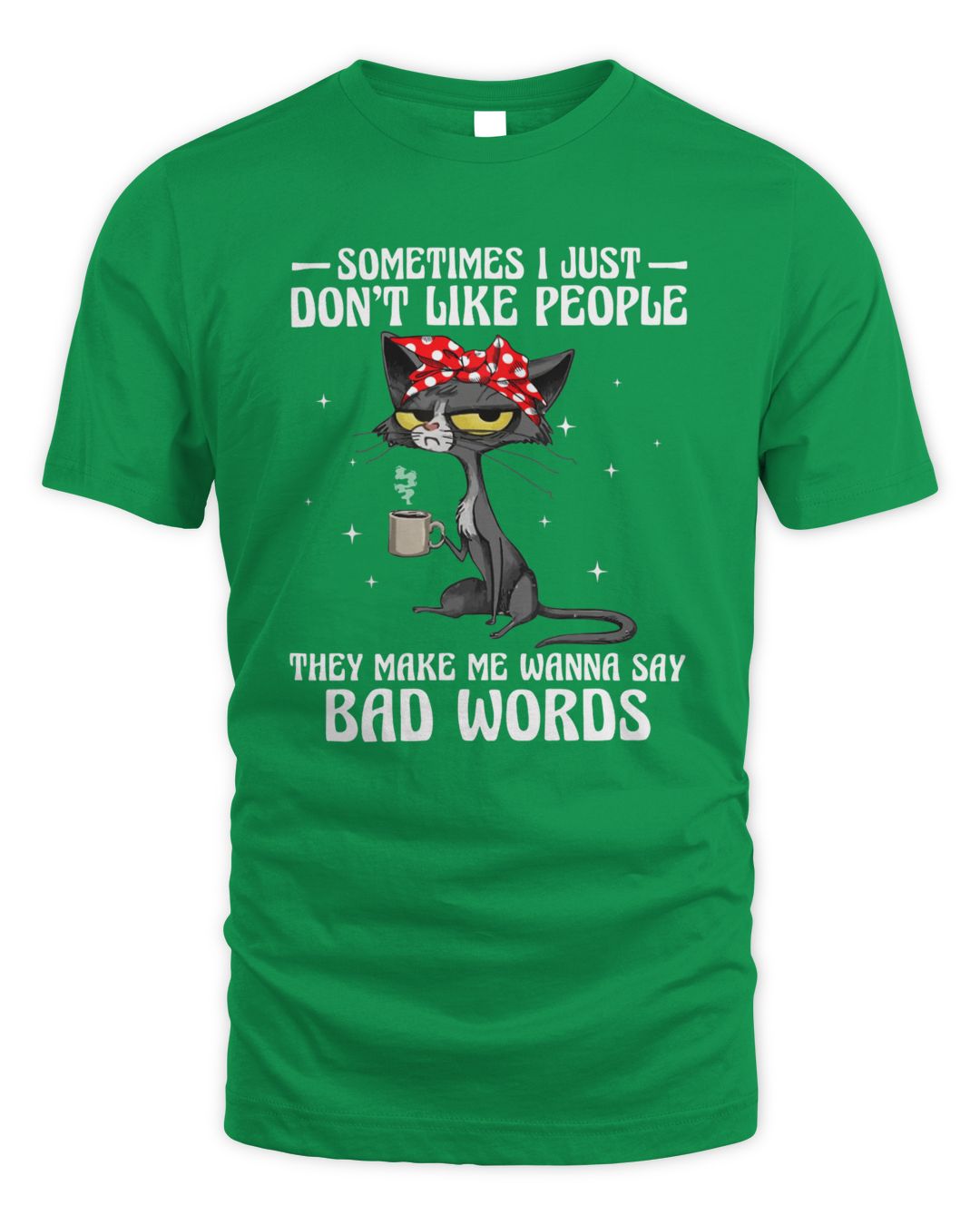 Somtimes I Just Don t Like People They Make Me Wanna Say Bad Words