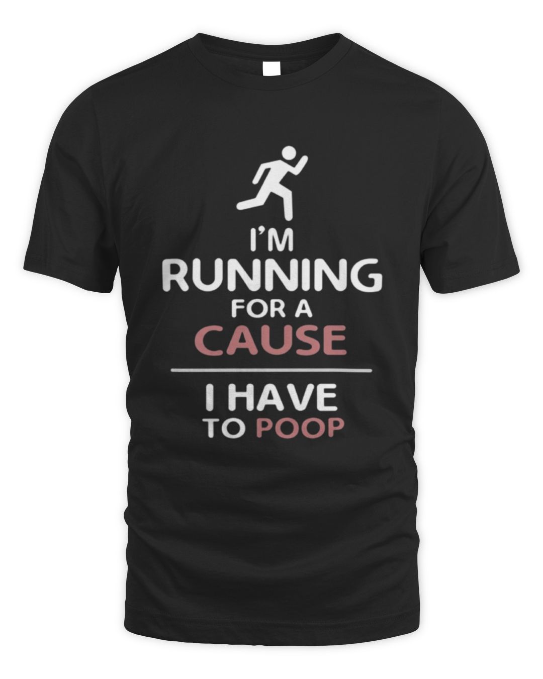 I'm Running For A Cause I Have To Poop
