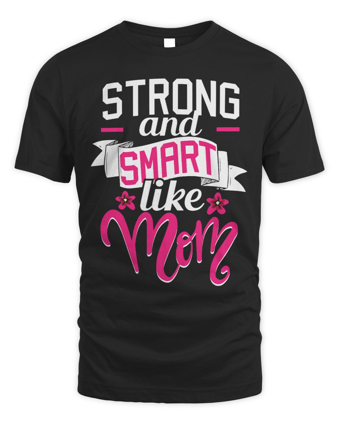 Strong And Smart Like Mom Role Model Mothers Day Funny