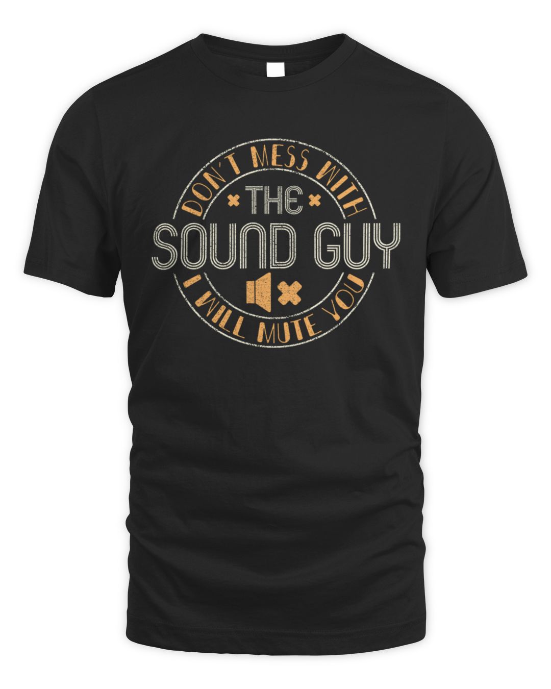 Don't Mess With The Sound Guy Will Mute You - Audio Engineer