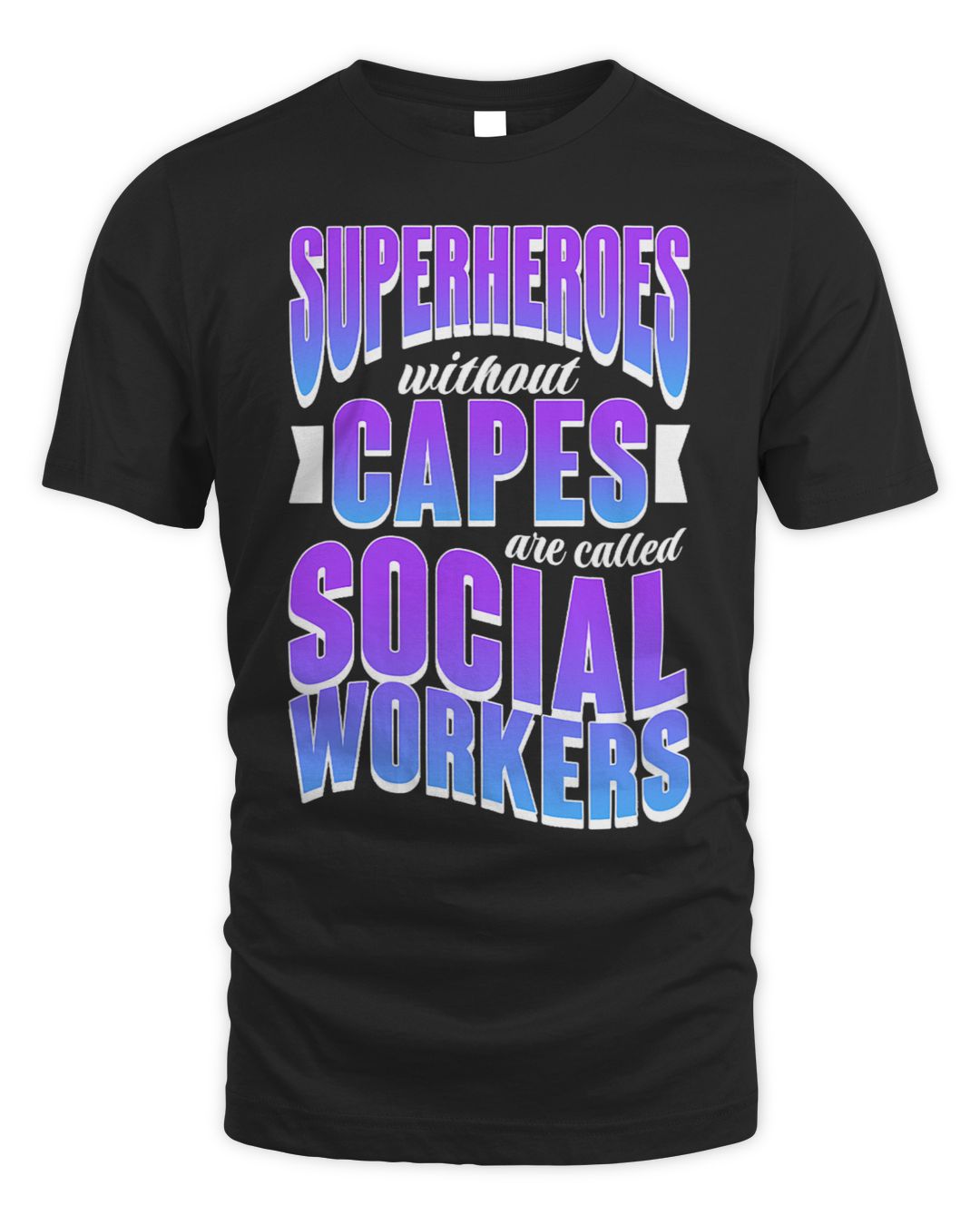 Superheroes do better Capes are called Social Workers Unisex Standard T ...