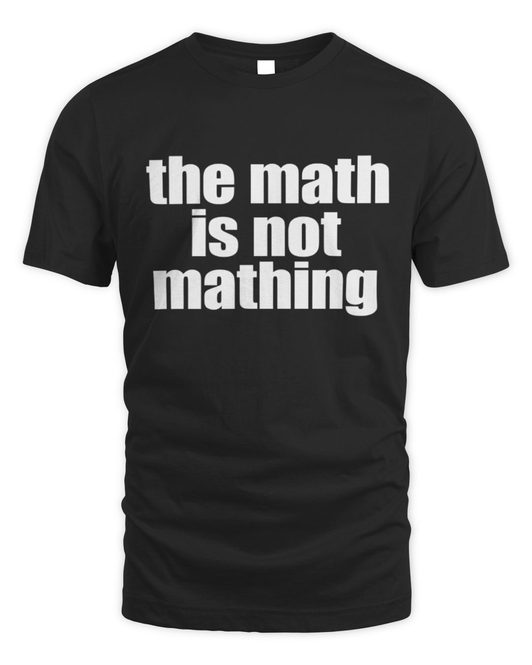 The math is not mathing Unisex Standard T-Shirt