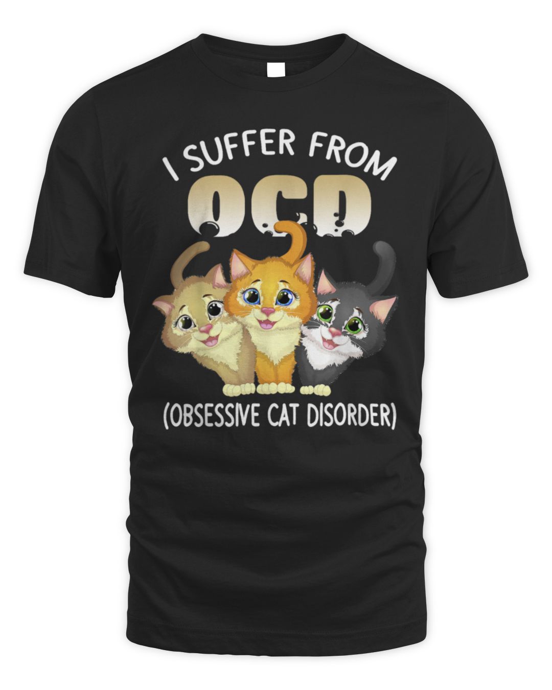 I Suffer From OCD Obsessive Cat Disorder Pet Lovers Gift T-Shirt Unisex ...