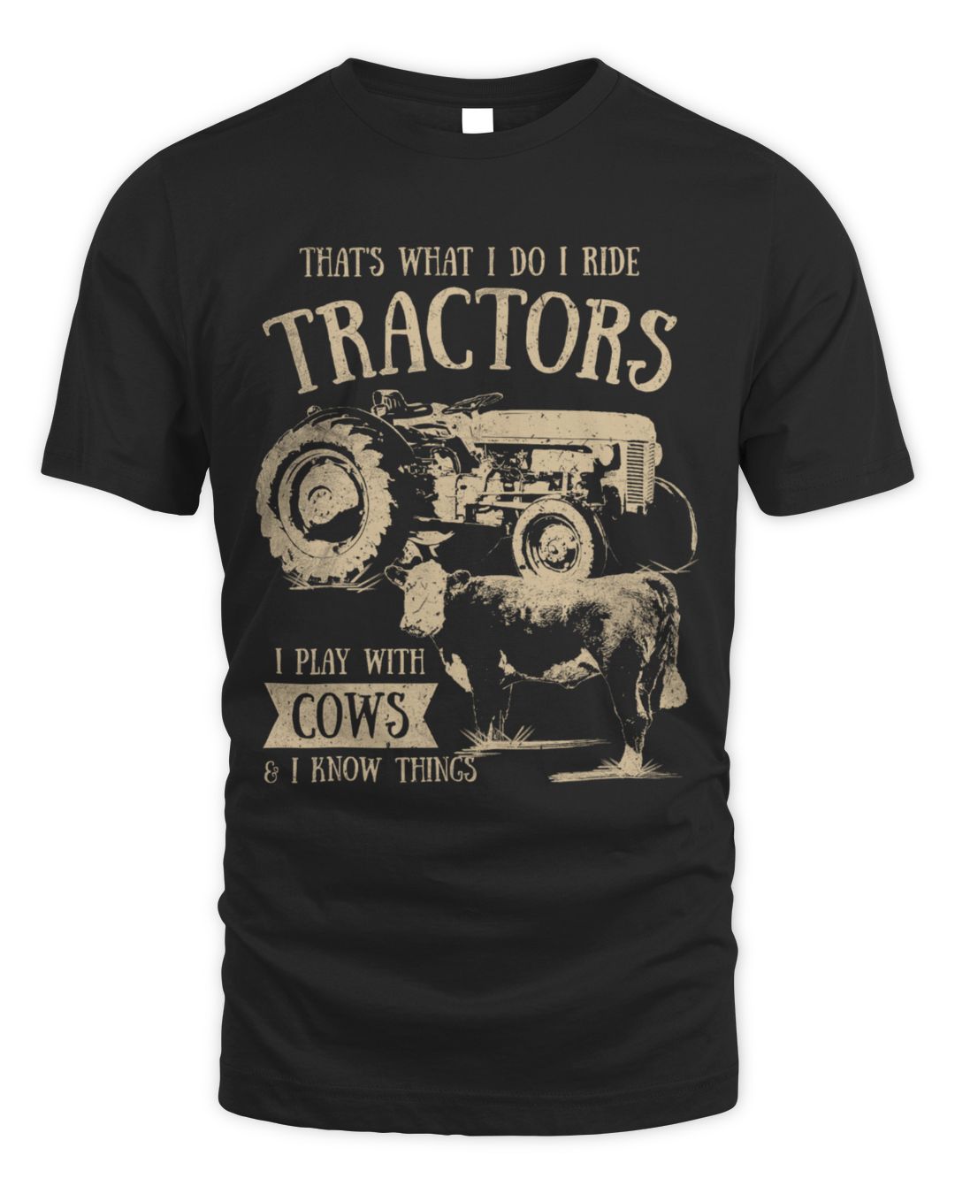 Thats What I Do I Ride Tractors I Play With Cows Shirt