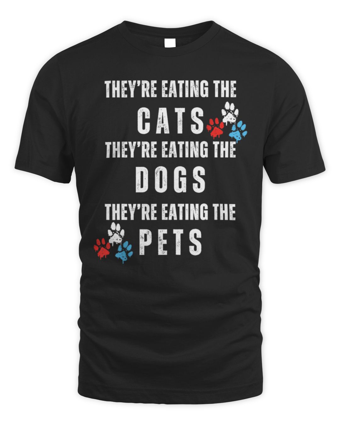 Theyre Eating The Dogs Eating The Cats Election TShirt | DT Gift Store