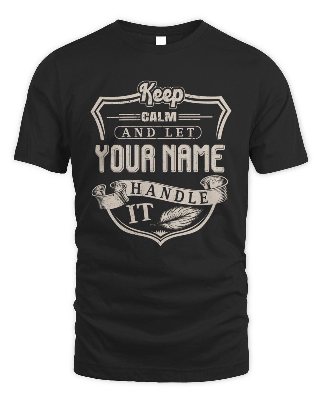 Keep Calm And Let YOUR NAME .Handle It. Design Your Own Premium