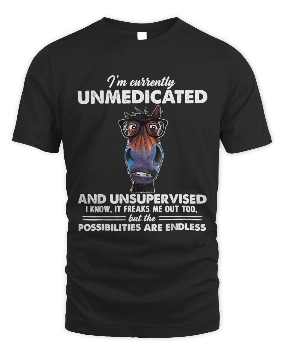 Im Currently Unmedicated And Unsupervised Funny Horse 149 Im Currently Unmedicated And Unsupervised Funny Horse 149