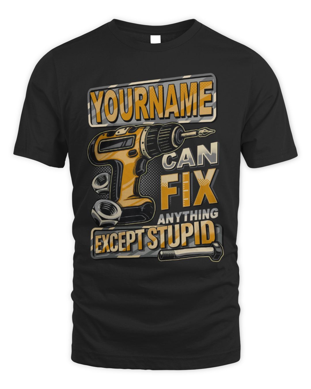 Custom Name T-Shirt – Can Fix Anything Except Stupid - CF25 | NAMERESO