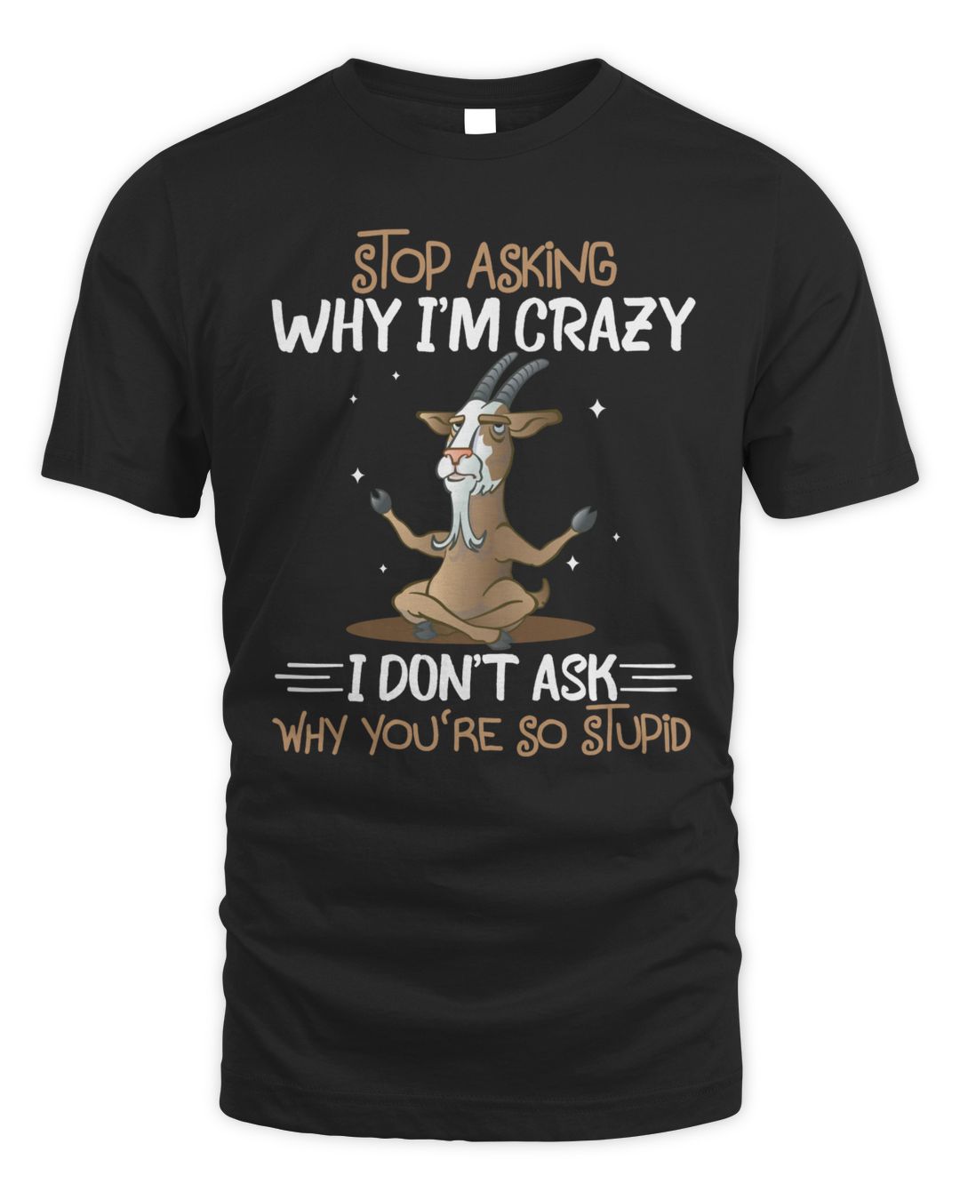 Stop Asking Why I'm Crazy | DDYPRINT Stop Asking Why I'm Crazy | DDYPRINT