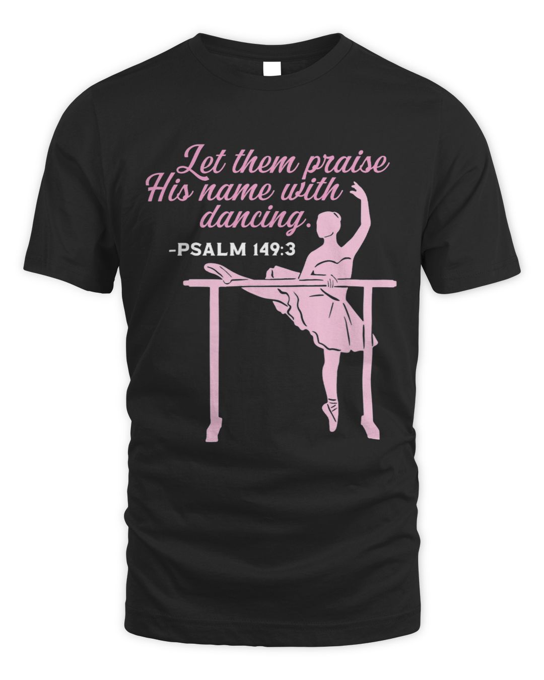 Bible Verse Let Them Praise His Name With Dancing Ballet Unisex ...