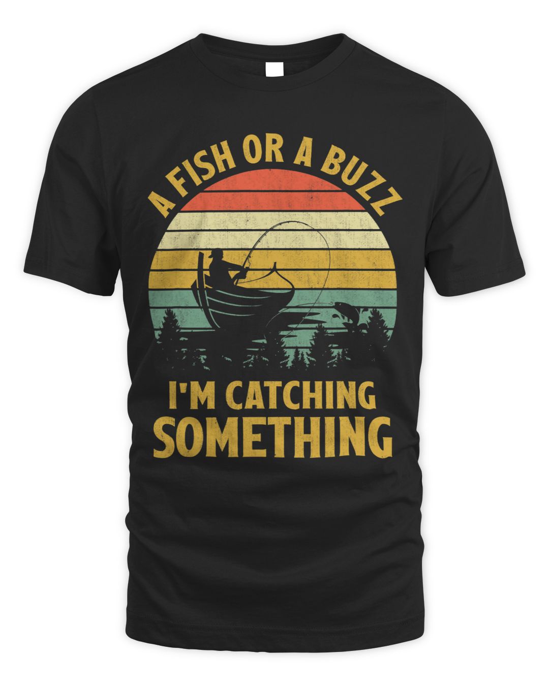 A Fish Or A Buzz Im Catching Something Vintage Boat Fishing Unisex ...