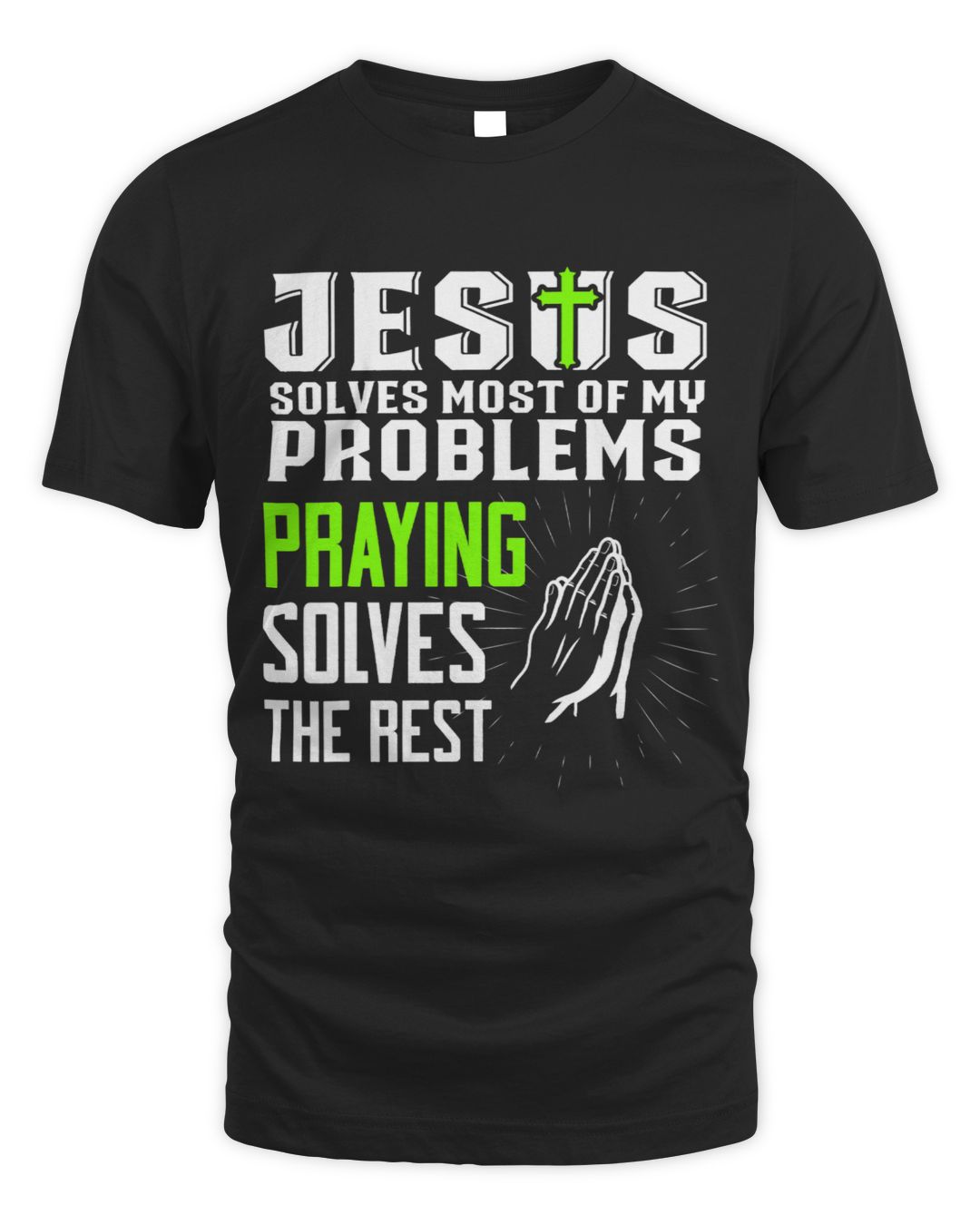 Jesus Solves Most Of My Problems Praying Solves The Rest Unisex ...
