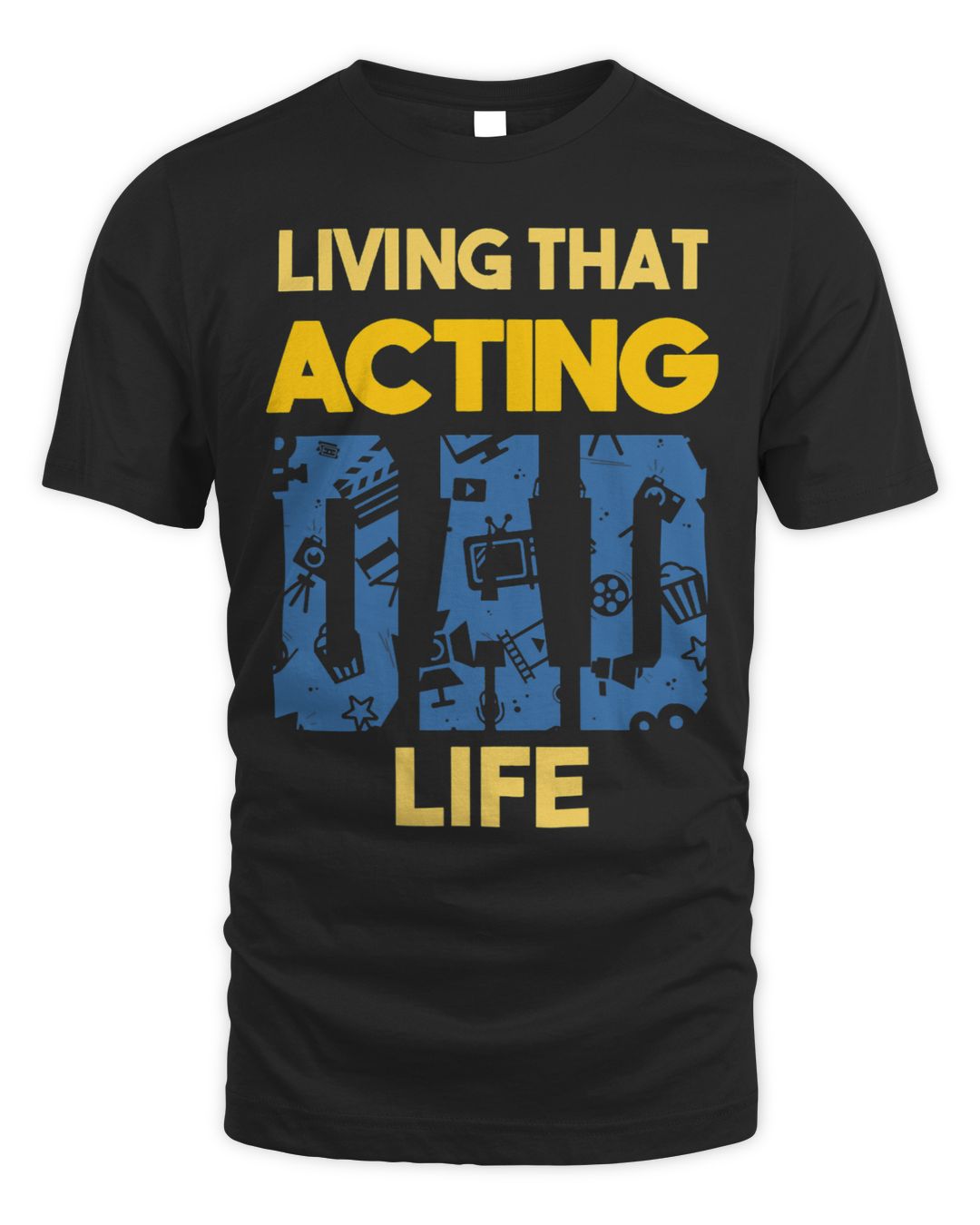 Living That Acting Dad Life Theater Film Actor Dad Unisex Standard T-Shirt