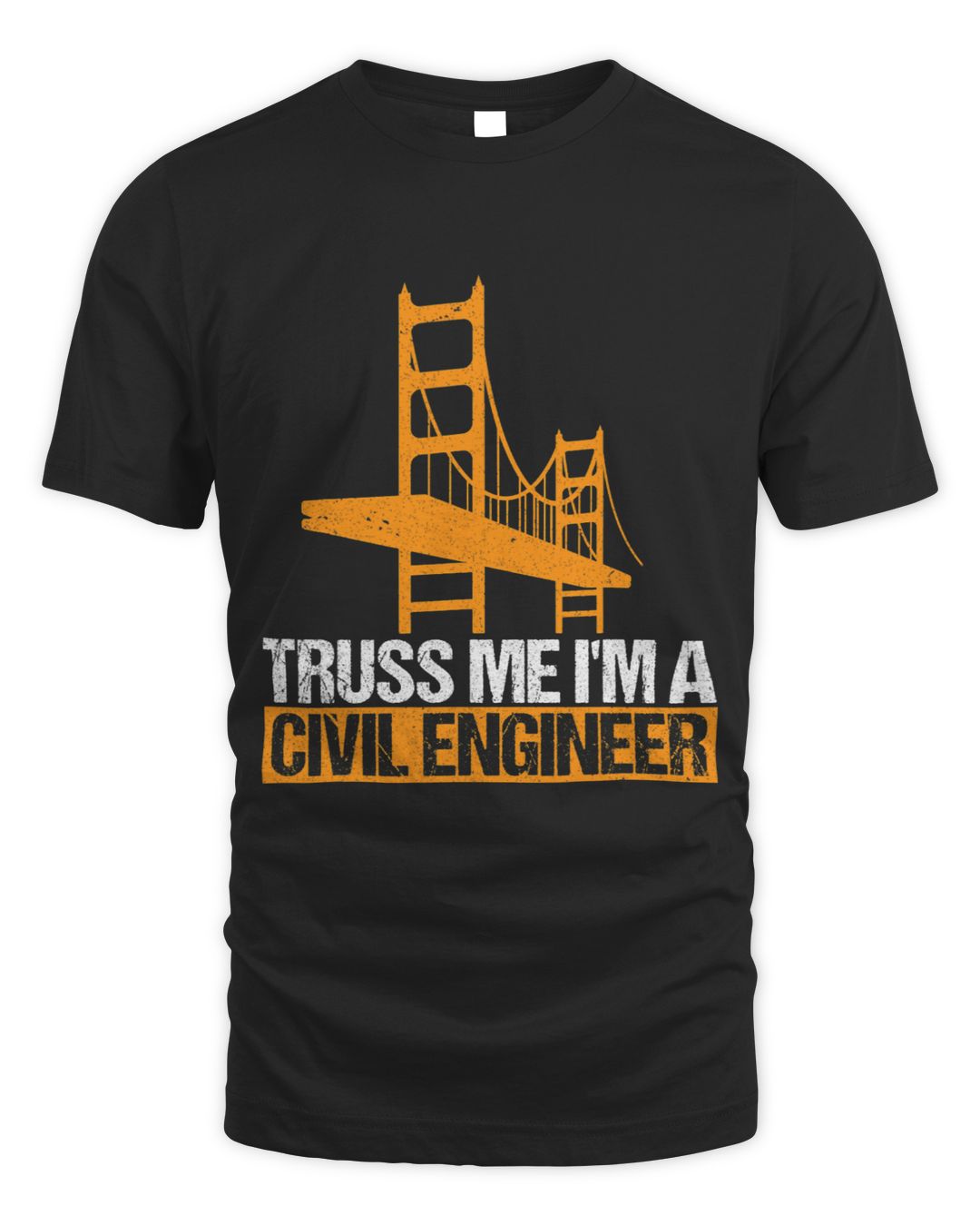 Truss Me Im A Civil Engineer Engineering Bridge Design Unisex Standard ...