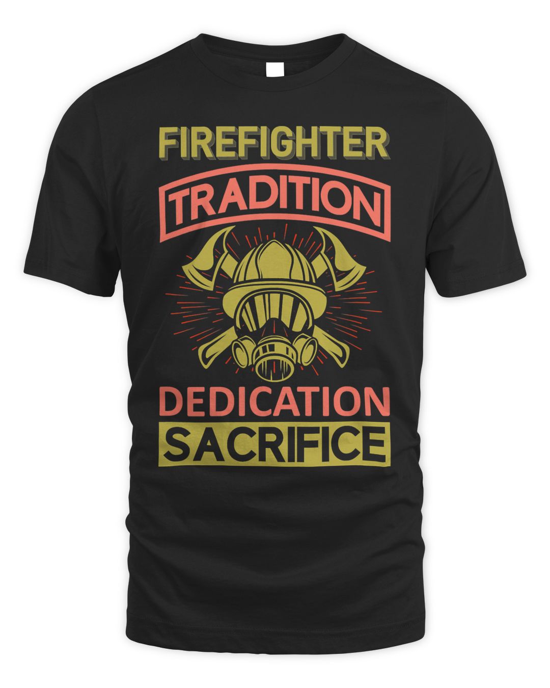 Firefighter Tradition Dedication Sacrifice Fire Fighter 105 Fighting ...