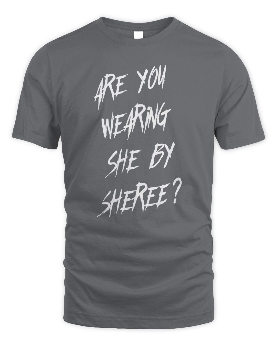 Are You Wearing She By Sheree T Shirt Senprints