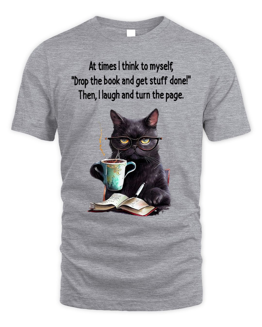 At Times I Think To Myself Drop The Book And Get Stuff Done T-Shirt ...