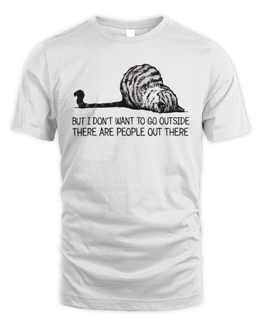 But I dont want to go outside there are people out there TShirt | DT ...
