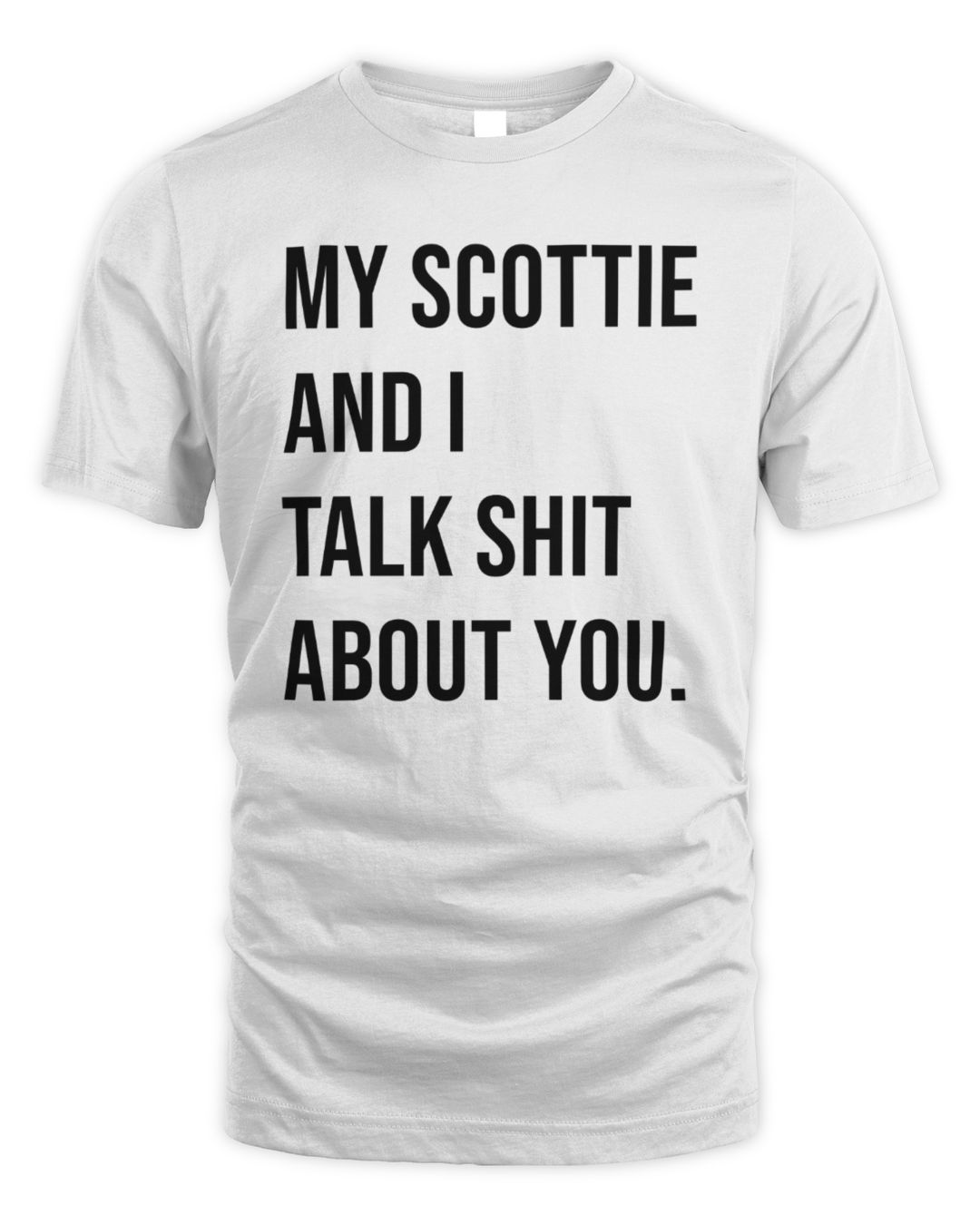My Scottie And I Talk Shit About You