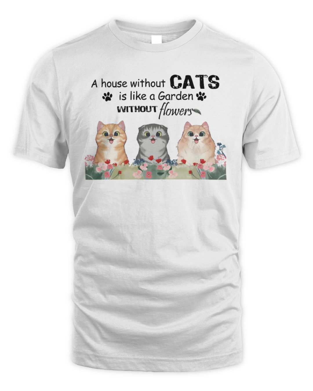 A house without CATS is like a Garden WITHOUT flowers | Comical prints