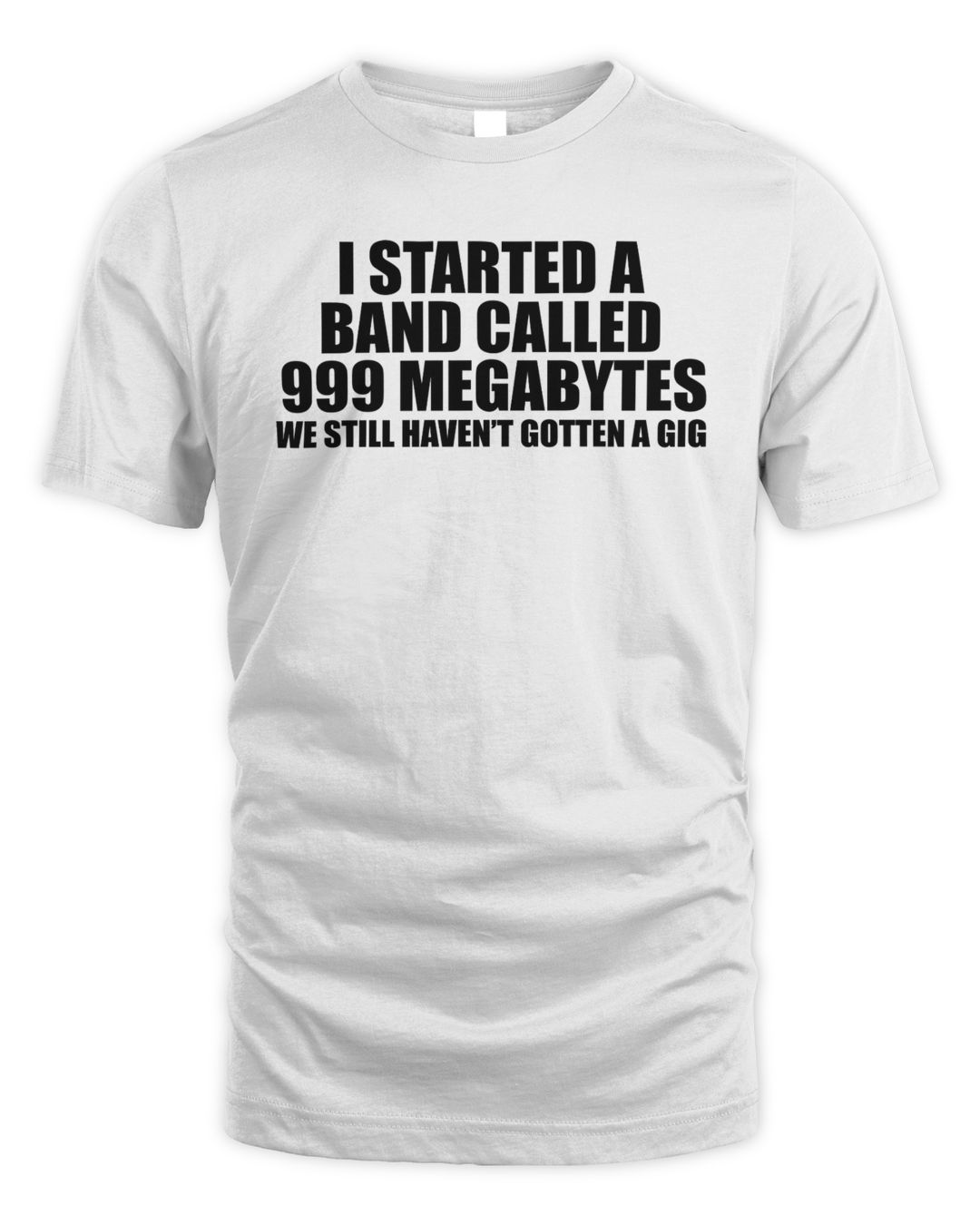 I Started A Band Called 999 Megabytes Tee SenPrints