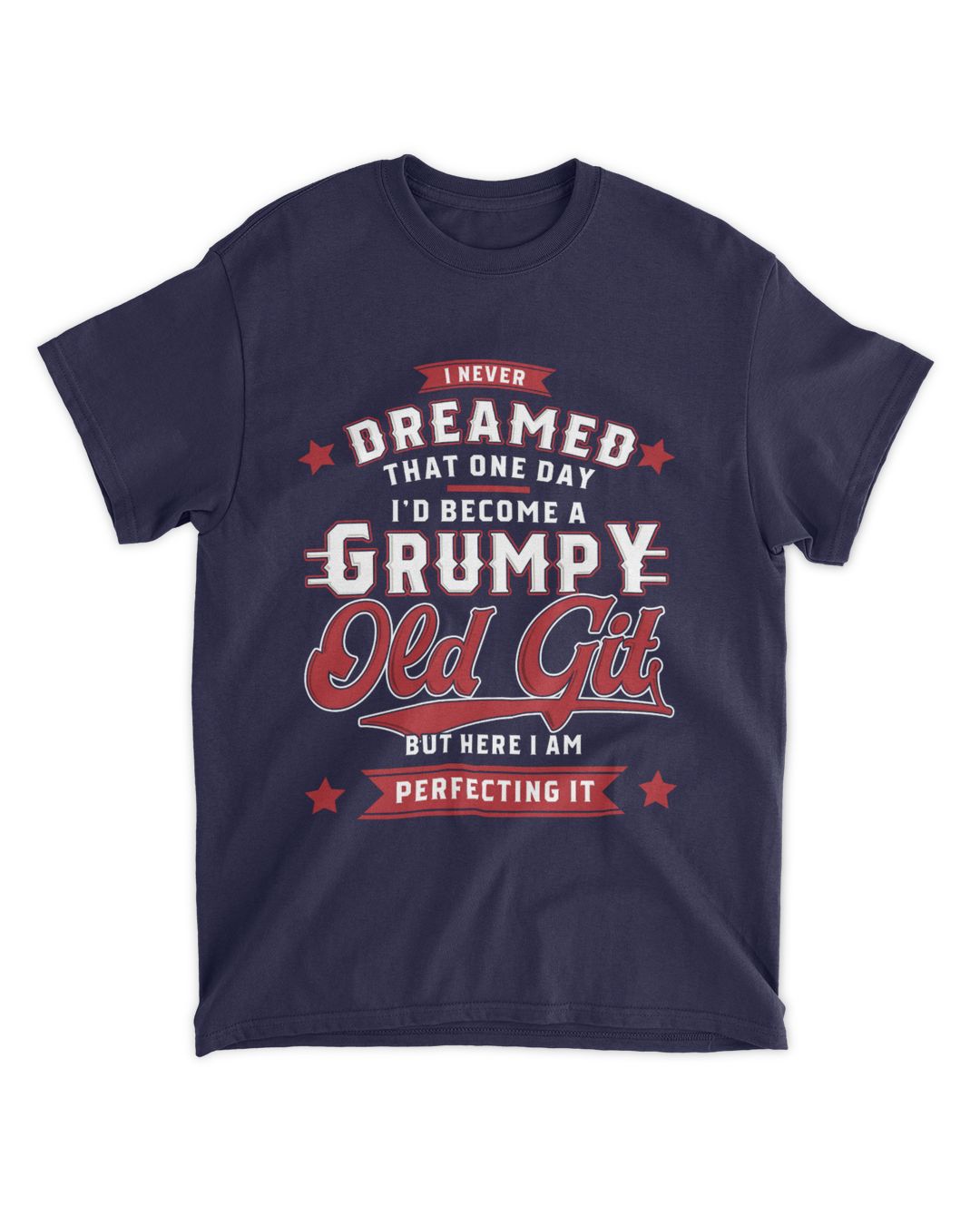 I Never Dreamed That One Day I'd Become A Grumpy Unisex Standard T-Shirt