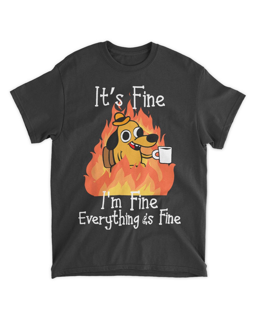 Its Fine Im Fine Everything Is Fine This Is Fine Meme Dog Unisex ...