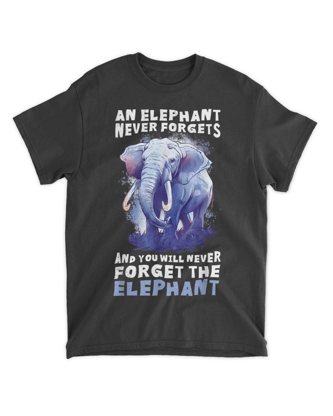 An Elephant Never Forgets You Never Forget The Elephant T-shirt_design ...