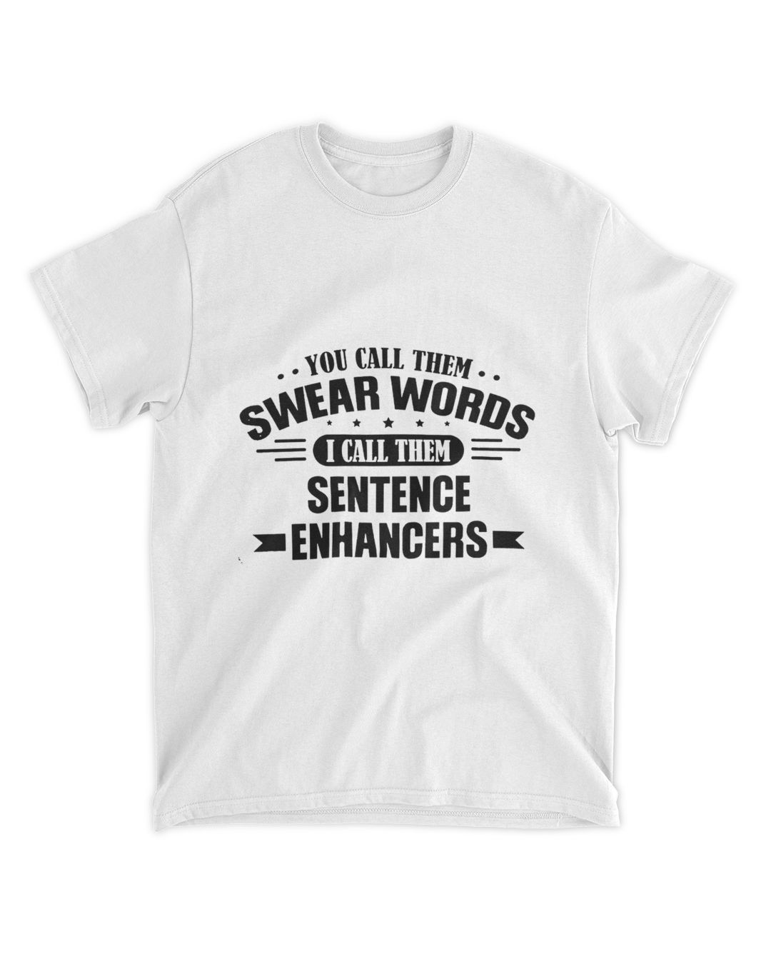 You call them swear words i call them sentence enhancers