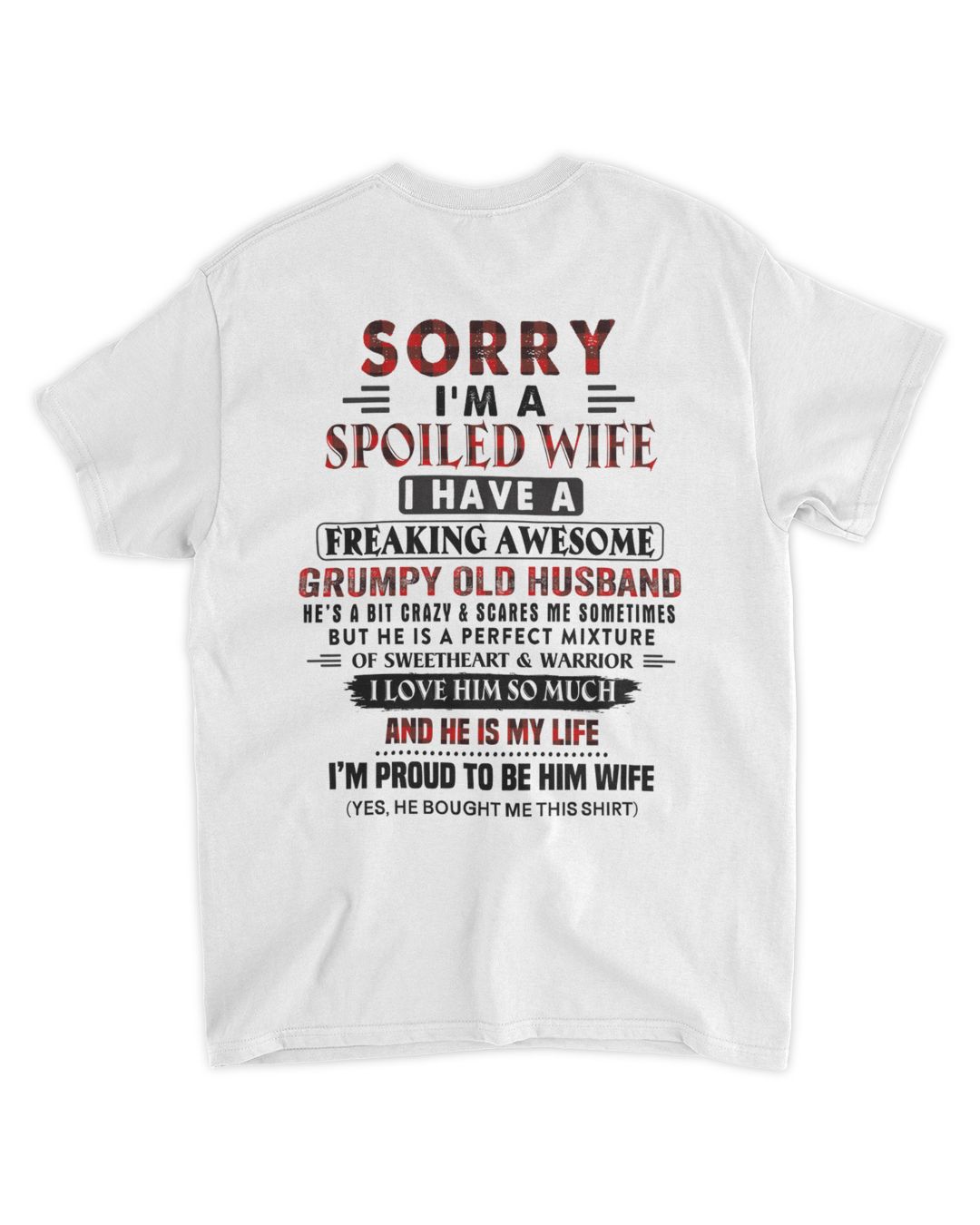 Sorry I'm A Spoiled Wife I Have A Freaking Awesome Grumpy Old Husband