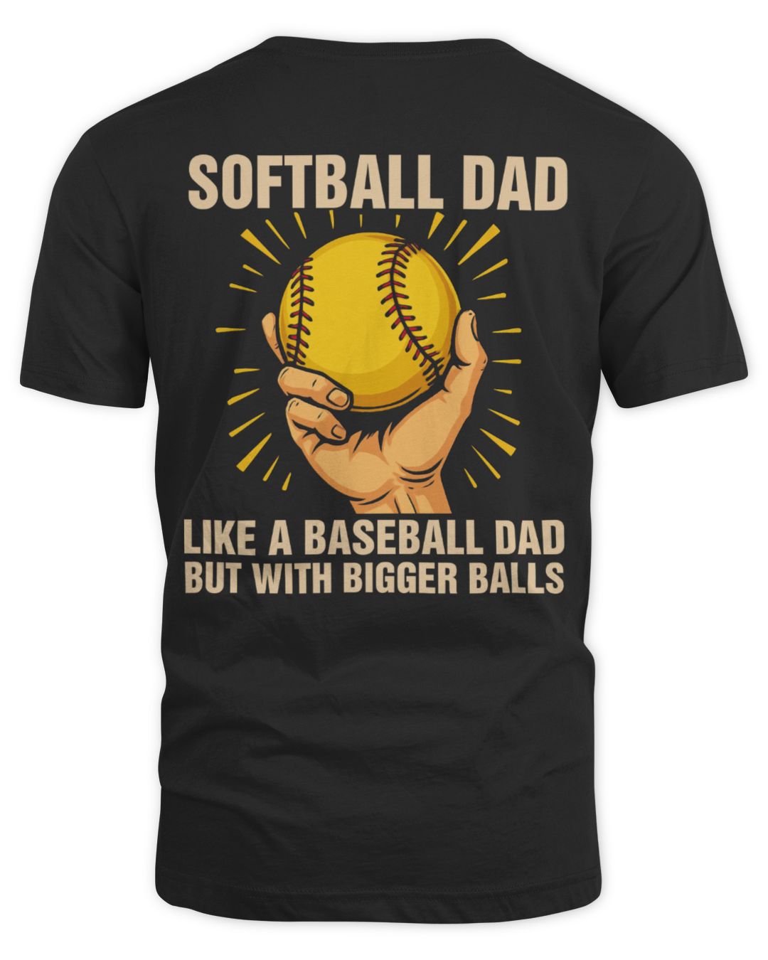 Softball Dad Funny Shirt – Like a Baseball Dad but with Bigger Balls Tee (590)