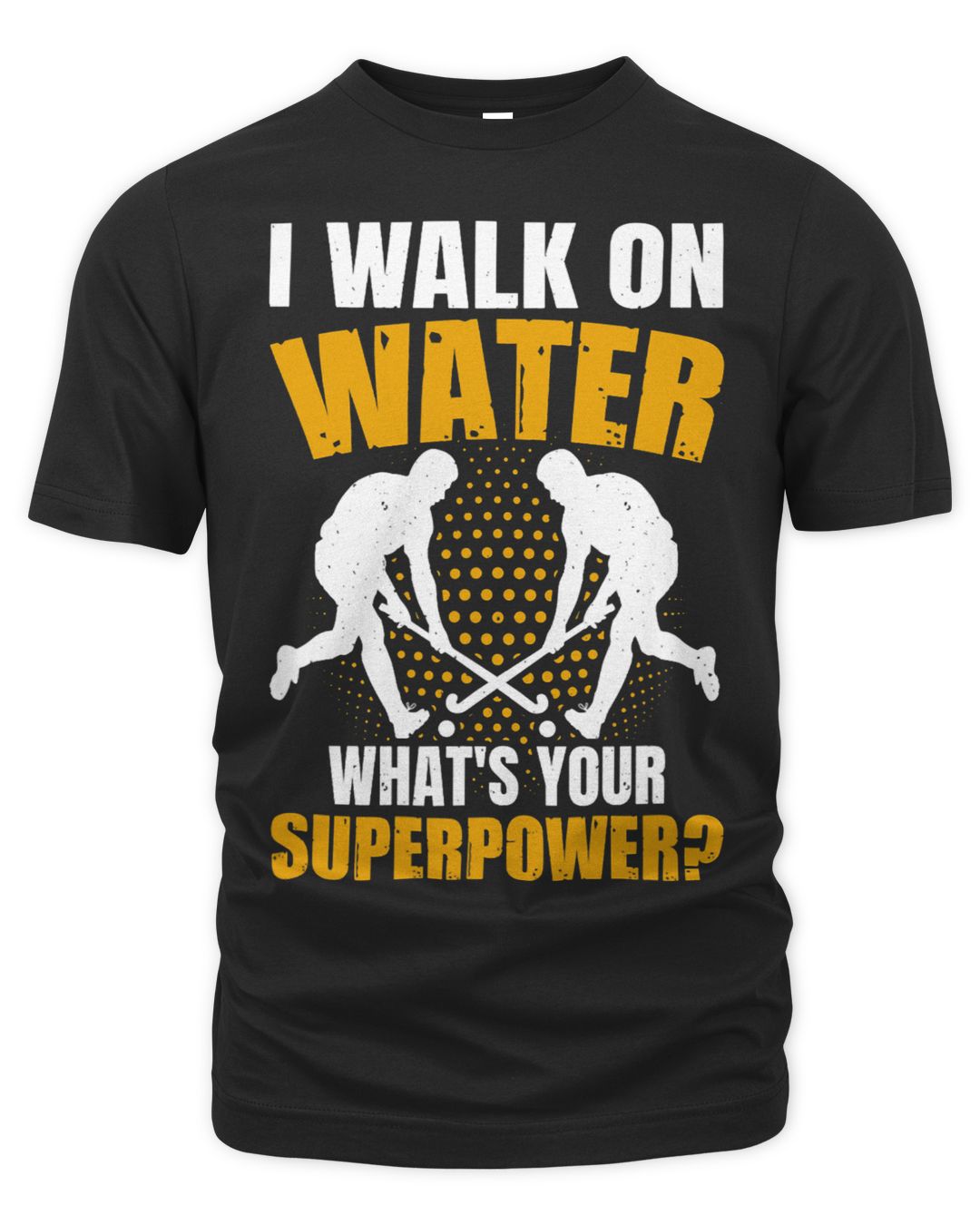 I Walk On Water Whats Your Superpower ice hockey Player 3 | teecodo