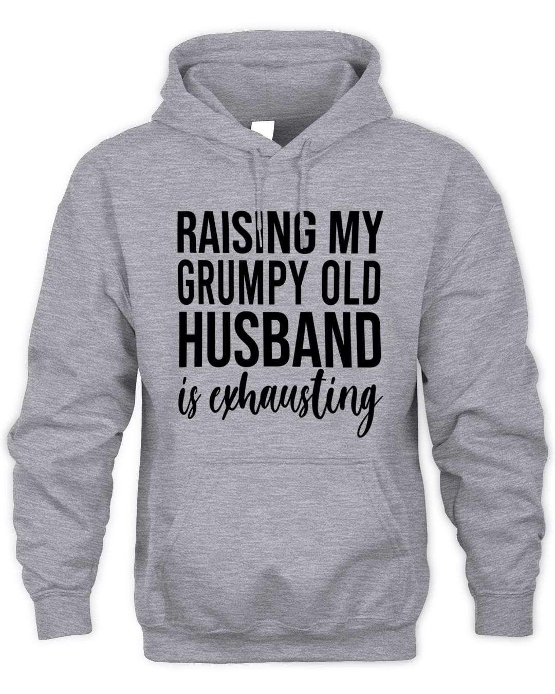 Raising my grumpy old husband is exhausting Unisex Hoodie