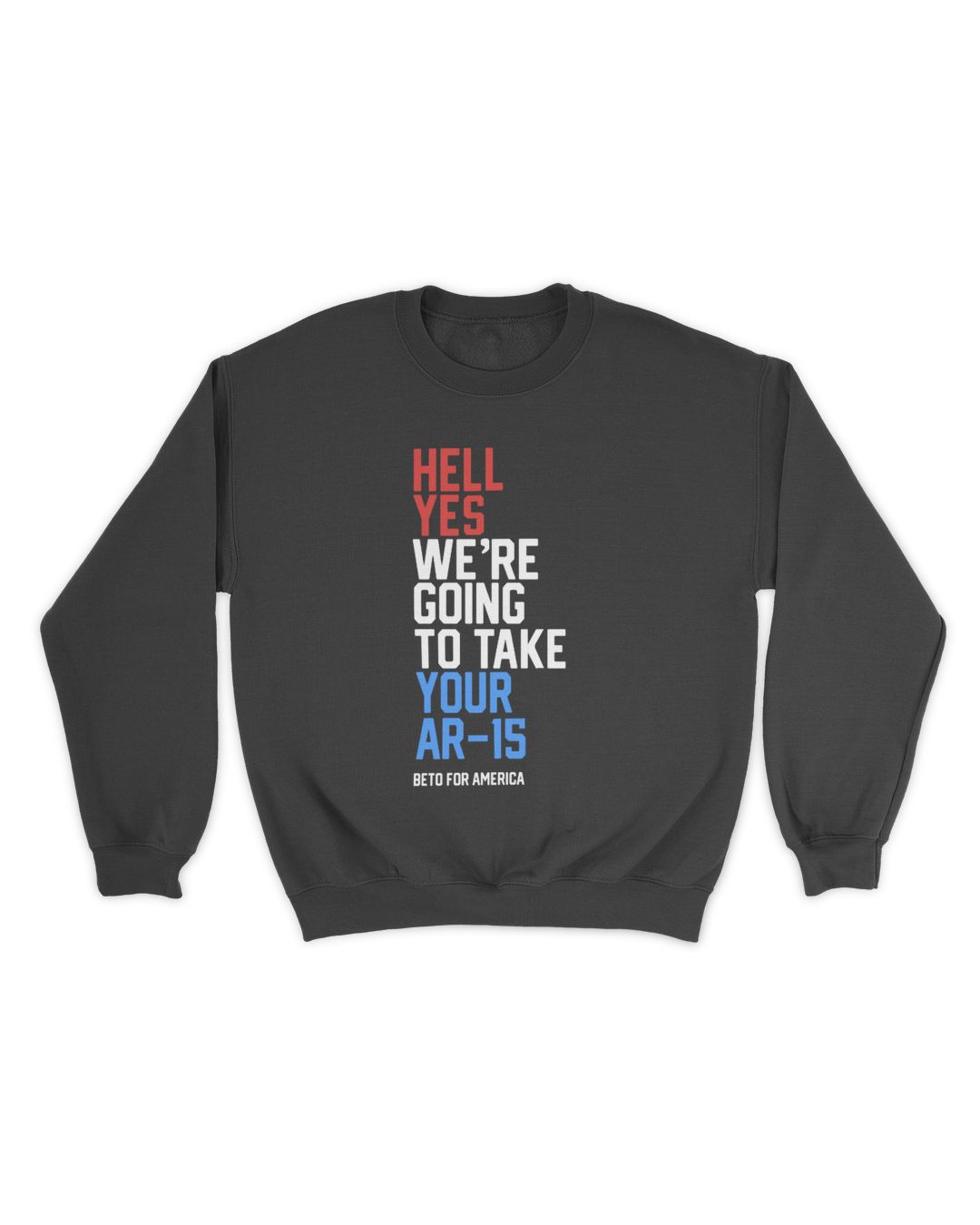 Hell Yes We're Going To Take Your Ar-15 Sweatshirt | SenPrints Hell Yes We're Going To Take Your Ar-15 Sweatshirt | SenPrints